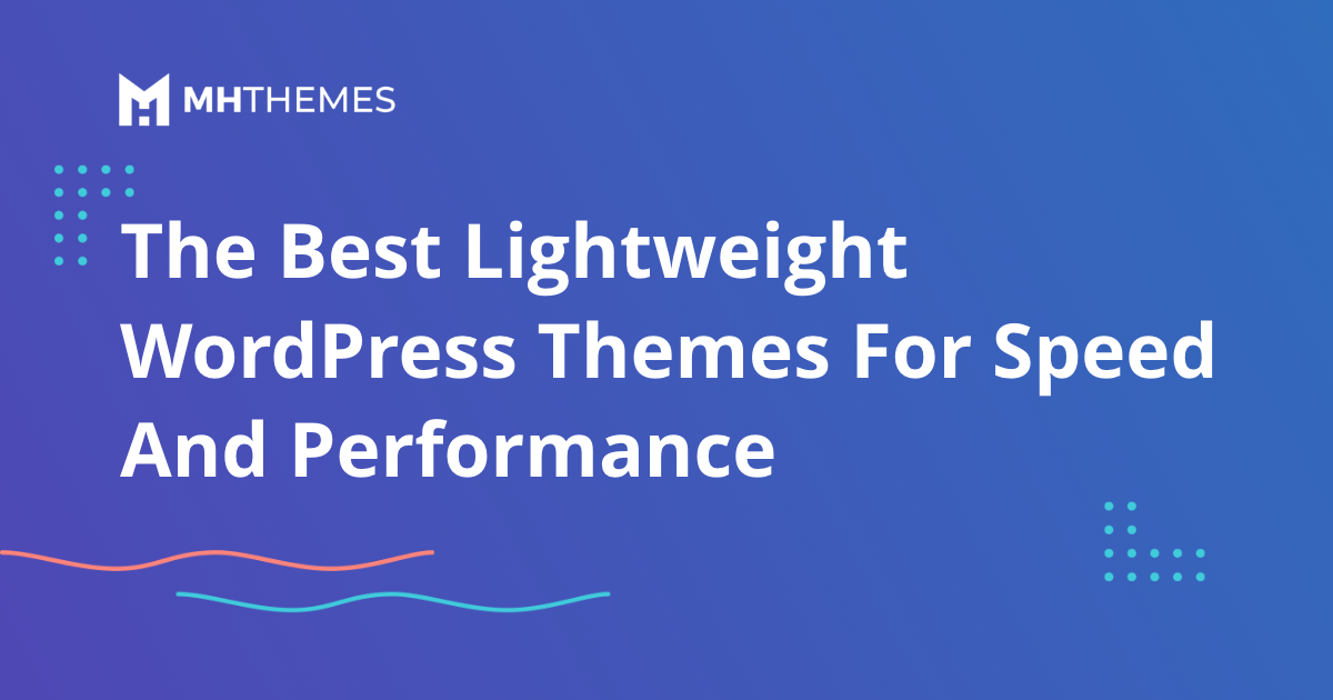 The Best Lightweight WordPress Themes For Speed And Performance – MH Themes