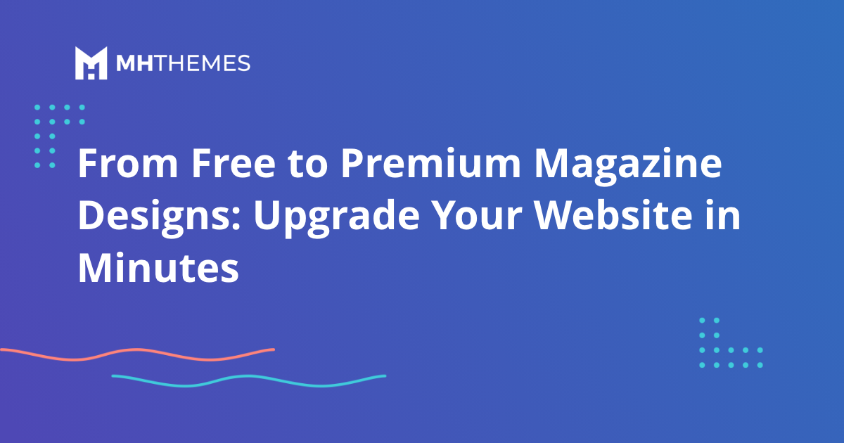 From Free to Premium Magazine Designs: Upgrade Your Website in Minutes ...