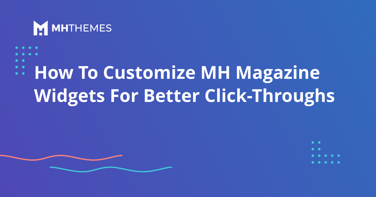 How To Customize MH Magazine Widgets For Better Click-Throughs – MH Themes