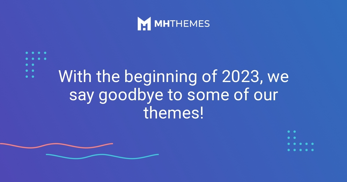 With the beginning of 2023, we say goodbye to some of our themes! – MH ...