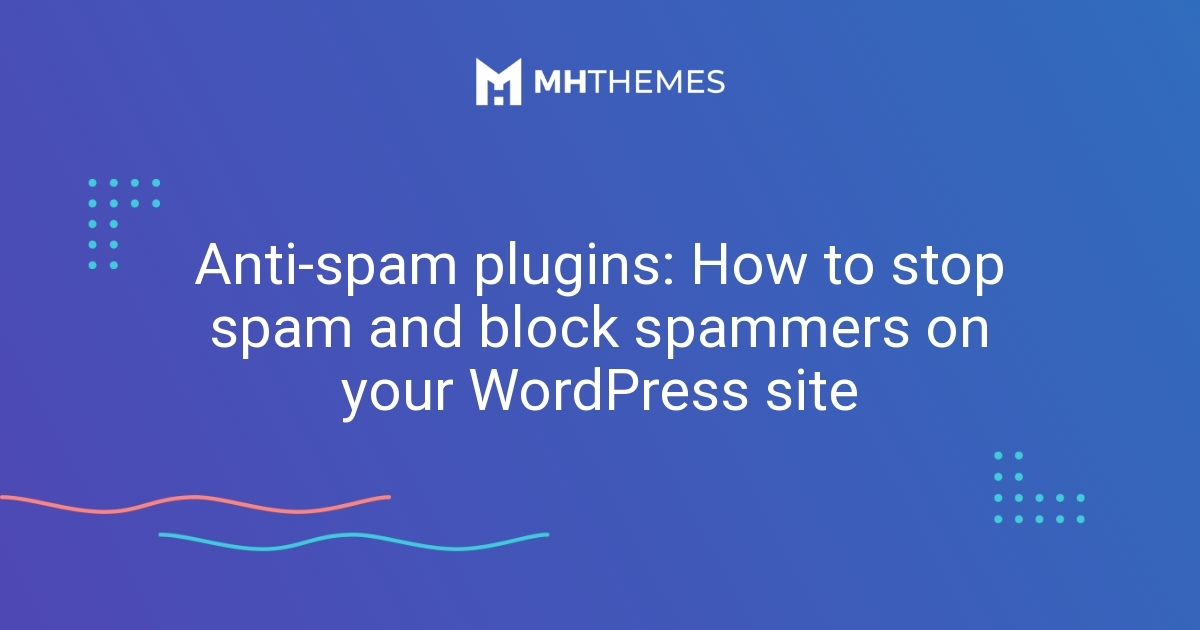 Anti-spam plugins: How to stop spam and block spammers in WordPress